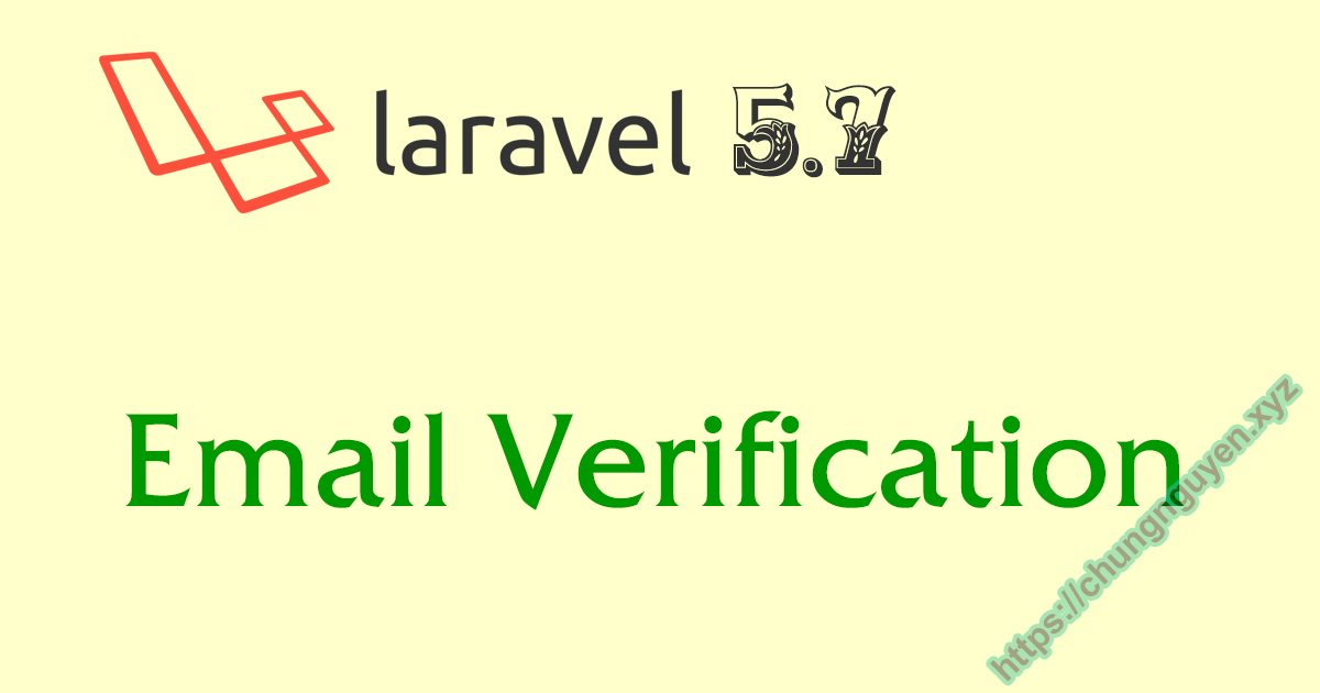 Laravel 5.7 Email Verification - Chung Nguyễn Blog Laravel 5.7 Email Verification - Chung Nguyễn Blog